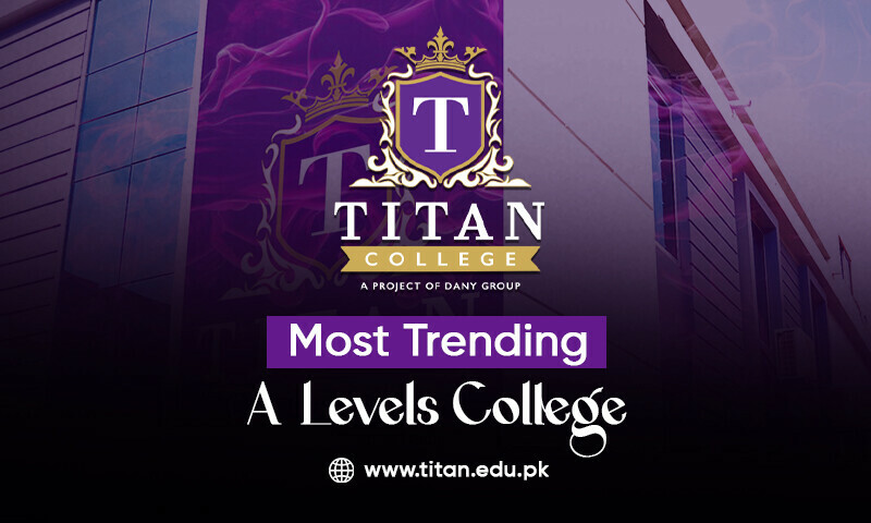 Most trending A-Level school in Karachi: Why Titan College? - Branded ...